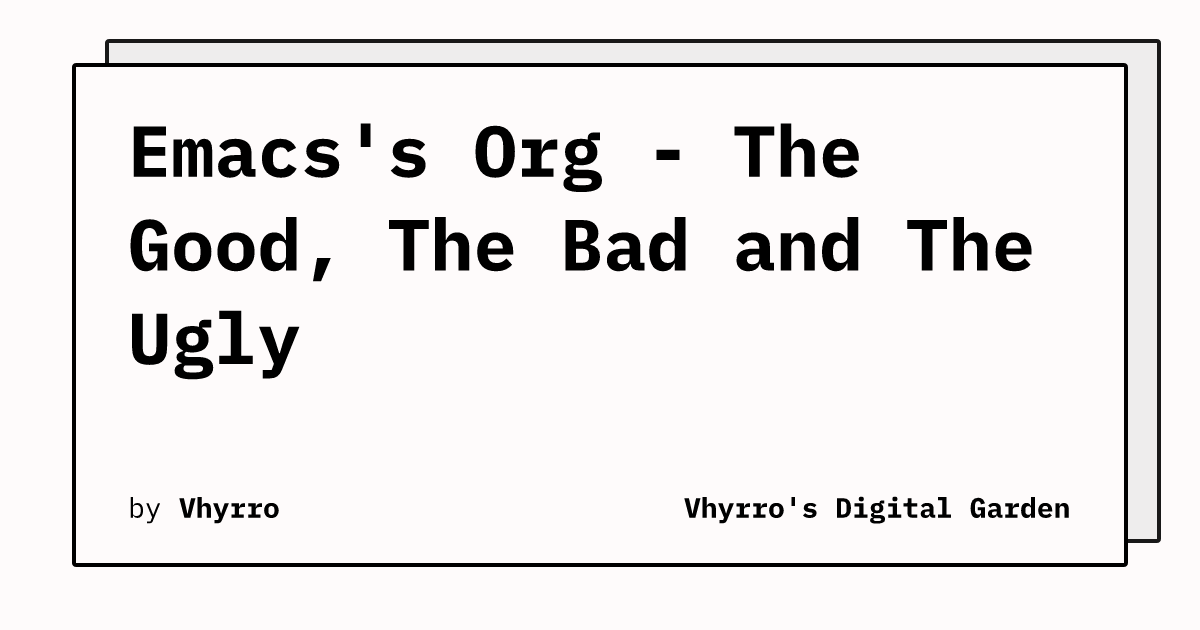 Emacs's Org - The Good, The Bad and The Ugly | Vhyrro's Digital Garden